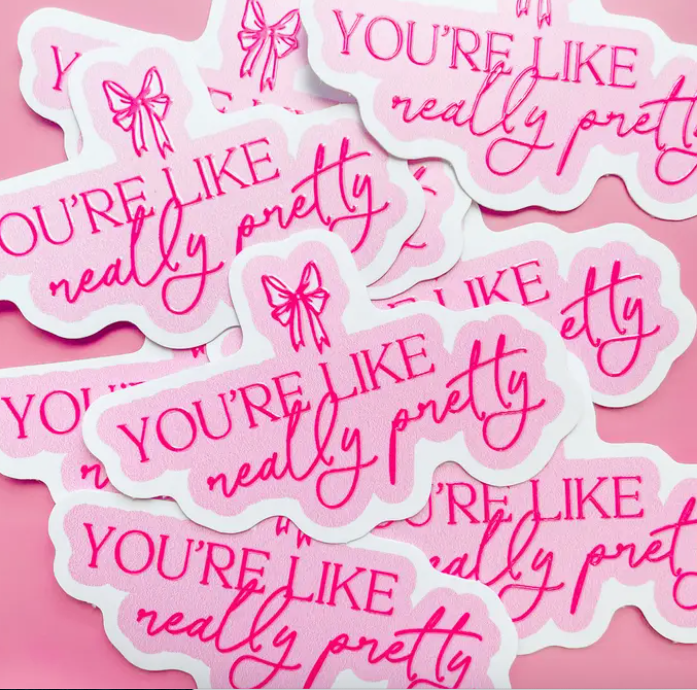 You're Like Really Pretty Sticker – DearMeBoutique